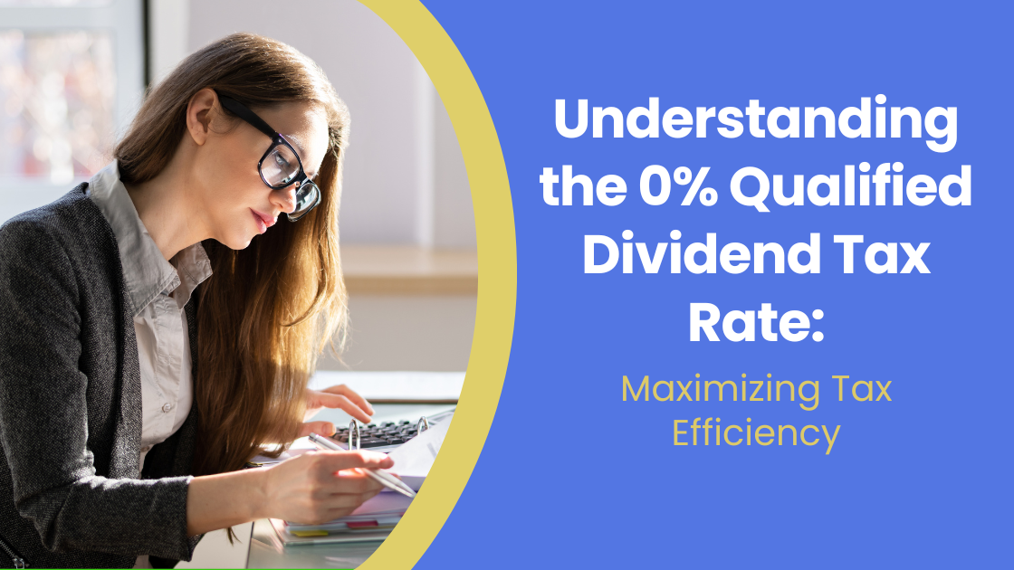 Understanding the 0% Qualified Dividend Tax Rate: Maximizing Tax Efficiency